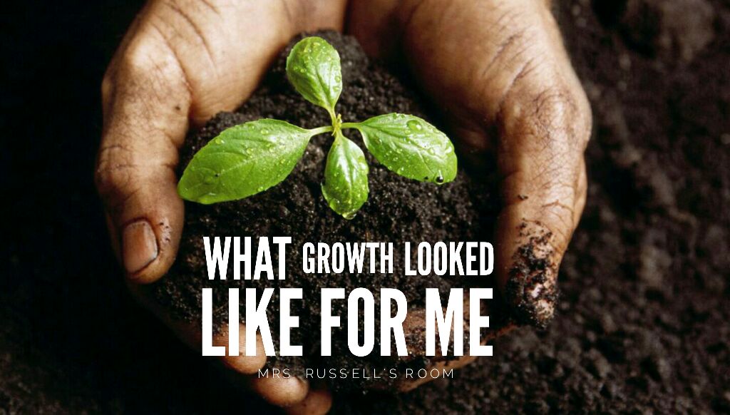 What Growth Looked Like for Me - Mrs. Russell's Room
